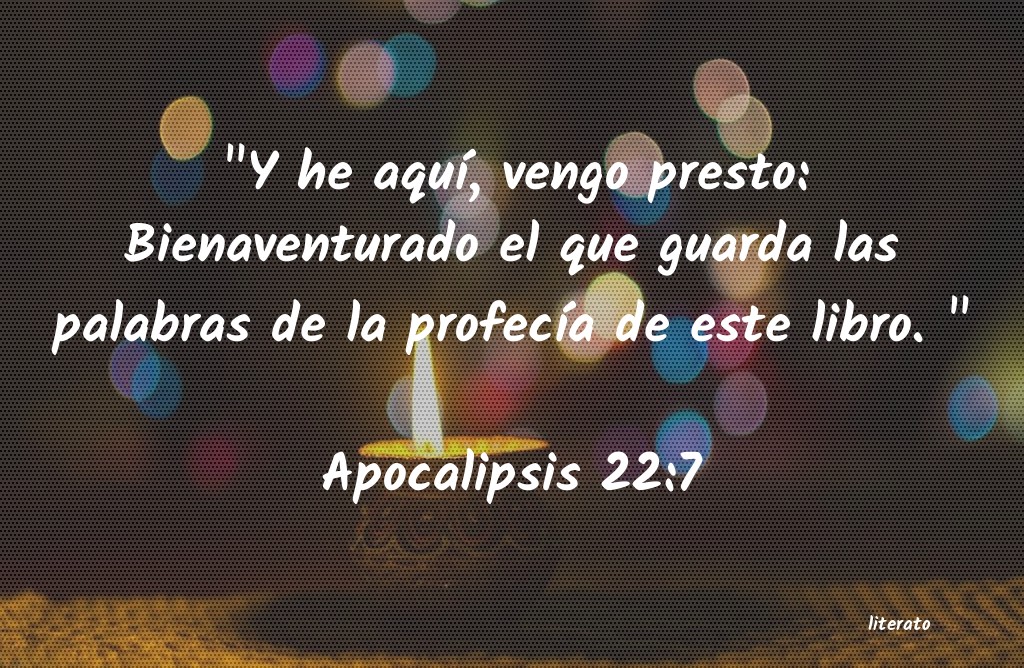 La Biblia - Apocalipsis - 22:7 La Biblia - Apocalipsis - 22:7