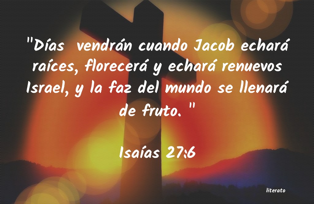 La Biblia - IsaÃ­as - 27:6