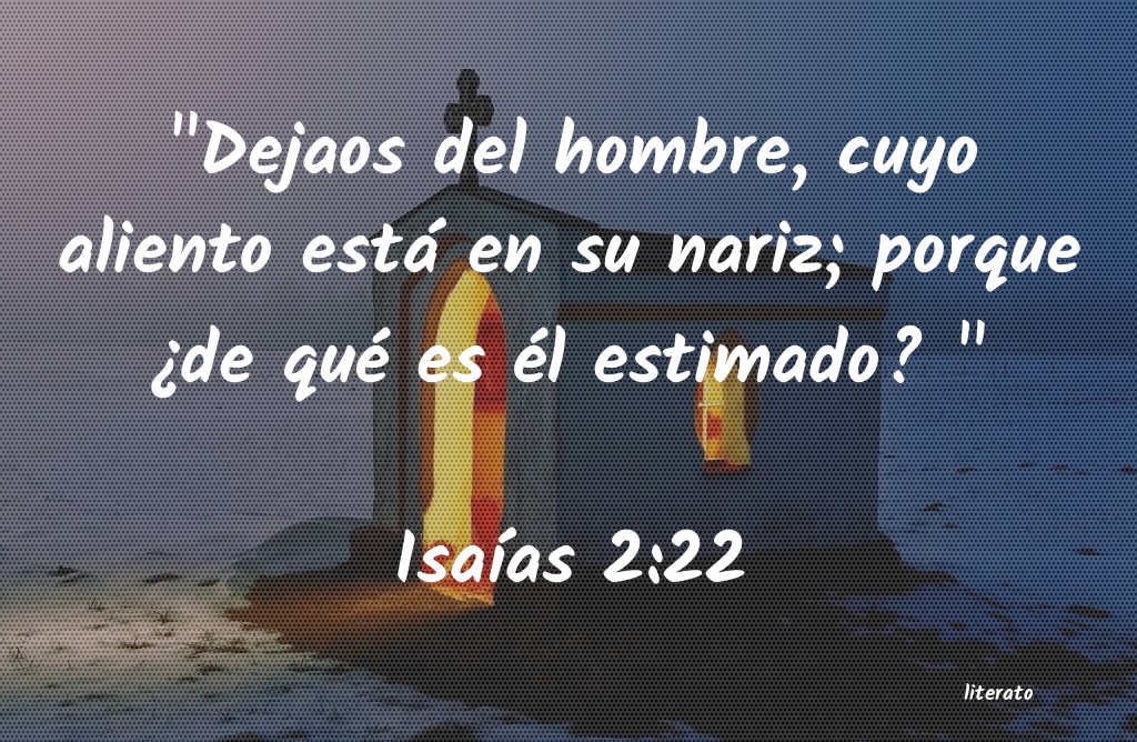 La Biblia - Isaías - 2:22