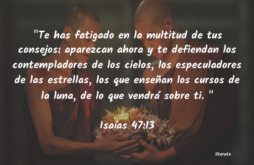 La Biblia - IsaÃ­as - 47:13