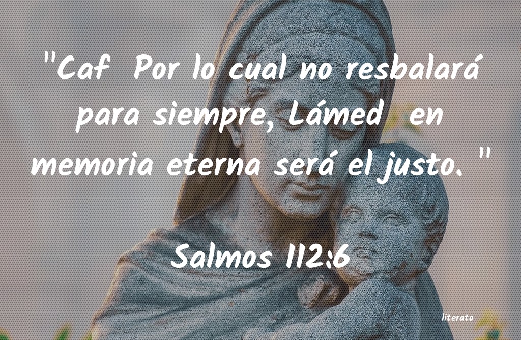 La Biblia - Salmos - 112:6 La Biblia - Salmos - 112:6
