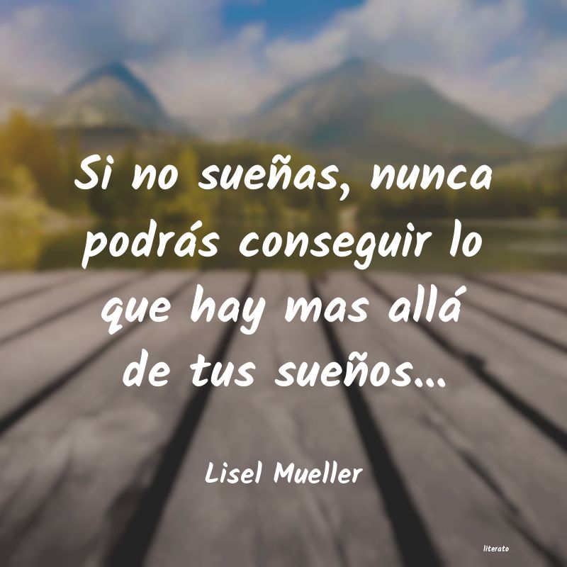 Lisel Mueller Si No Sue as Nunca Podr s C